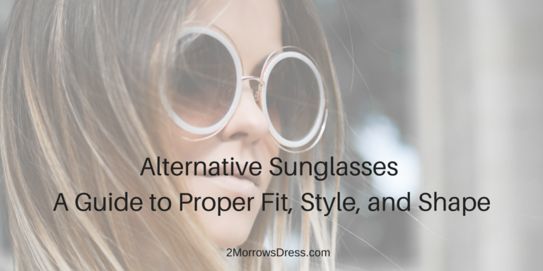Alternative Sunglasses; A Guide to Proper Fit, Style, and Shape ...