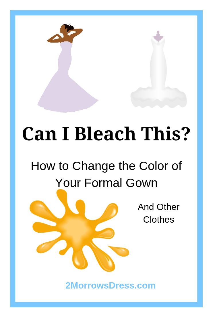 Can I bleach my dress? | How to Change the Color of Your Formal Gown ...
